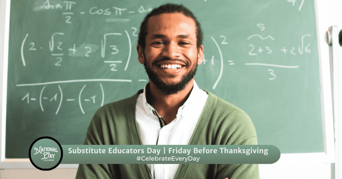 SUBSTITUTE EDUCATORS DAY - Friday Before Thanksgiving - National Day ...
