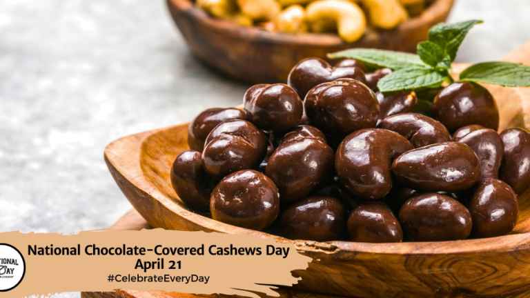 NATIONAL CHOCOLATE-COVERED CASHEWS DAY - April 21 - National Day Calendar