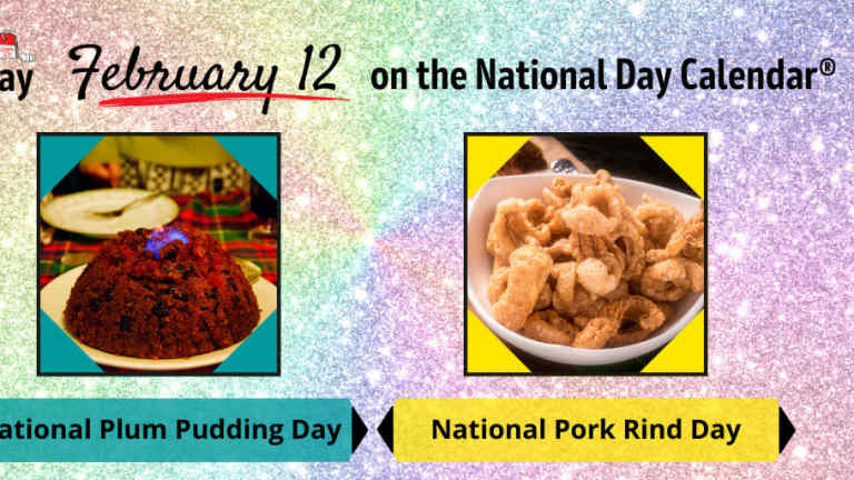 FEBRUARY 12, 2023 | NATIONAL PORK RIND DAY | NATIONAL PLUM PUDDING DAY ...
