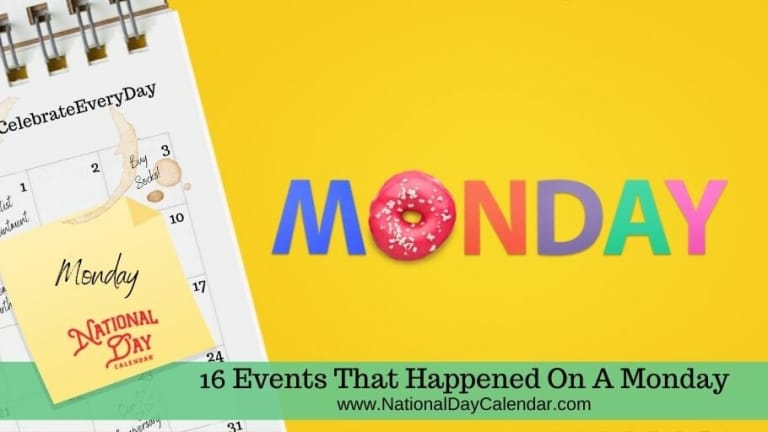 16 EVENTS THAT HAPPENED ON A MONDAY - National Day Calendar