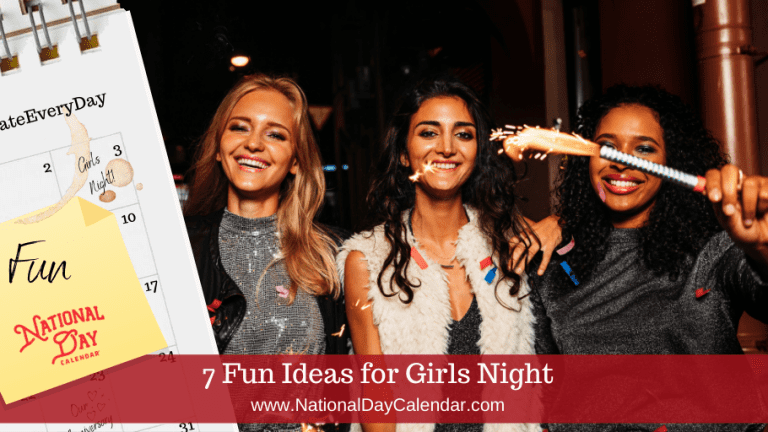 7 FUN IDEAS FOR GIRLS NIGHT - National Day Calendar