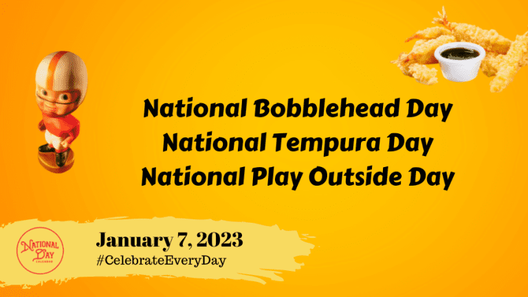 JANUARY 7, 2023 | NATIONAL BOBBLEHEAD DAY | NATIONAL TEMPURA DAY ...