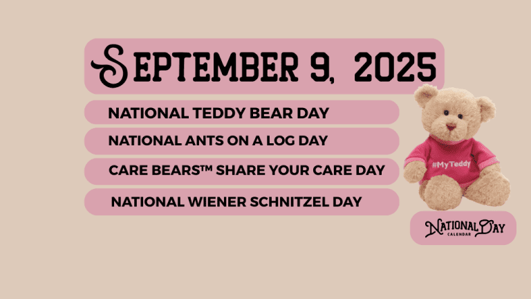 SEPTEMBER 9, 2025 | NATIONAL TEDDY BEAR DAY | NATIONAL ANTS ON A LOG ...