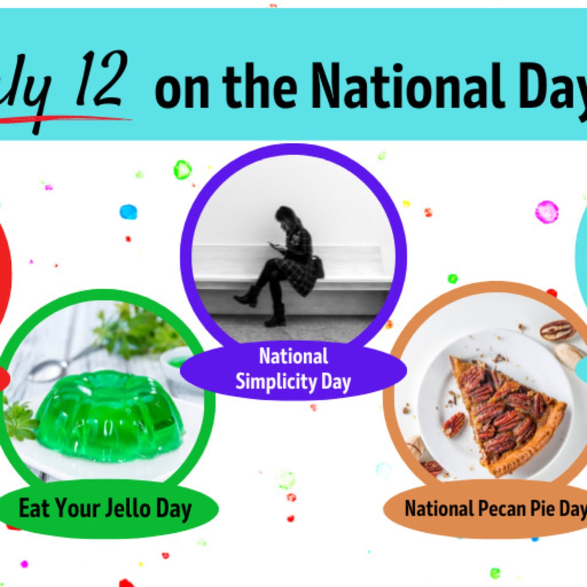 JULY 12 2023 NATIONAL SIMPLICITY DAY EAT YOUR JELL O DAY NATIONAL DIFFERENT COLORED EYES DAY NATIONAL PECAN PIE DAY PAPER BAG DAY MALALA DAY National Day Calendar