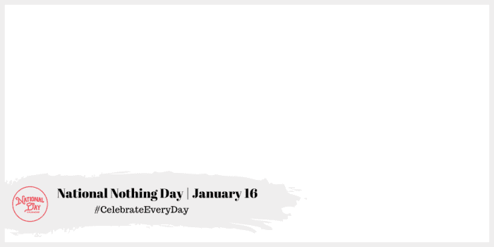 JANUARY 16, 2023 | MARTIN LUTHER KING JR DAY | NATIONAL NOTHING DAY ...