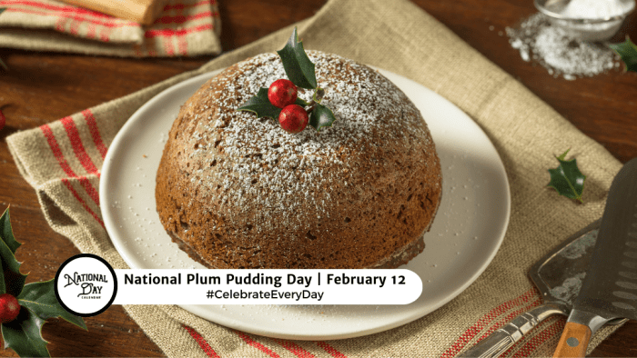 FEBRUARY 12, 2025 | NATIONAL PLUM PUDDING DAY - National Day Calendar