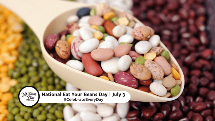 JULY 3, 2025 | NATIONAL EAT YOUR BEANS DAY | NATIONAL FRIED CLAM DAY ...