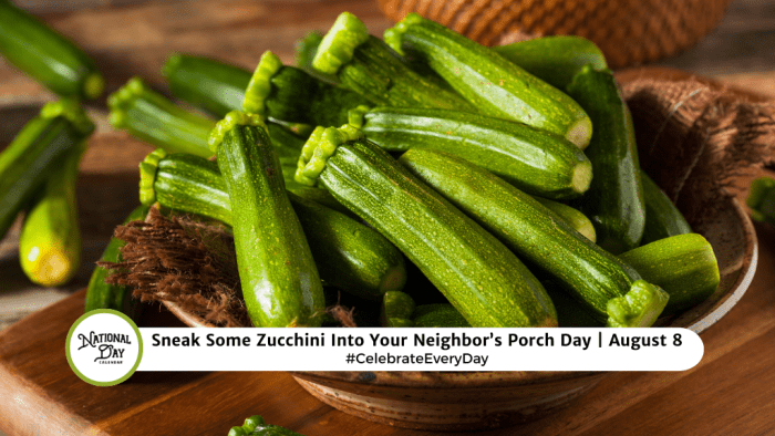 AUGUST 8, 2024 | SNEAK SOME ZUCCHINI INTO YOUR NEIGHBOR'S PORCH DAY ...