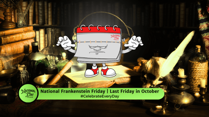OCTOBER 25, 2024 | NATIONAL GREASY FOODS DAY | NATIONAL MERRI MUSIC DAY | NATIONAL FRANKENSTEIN ...