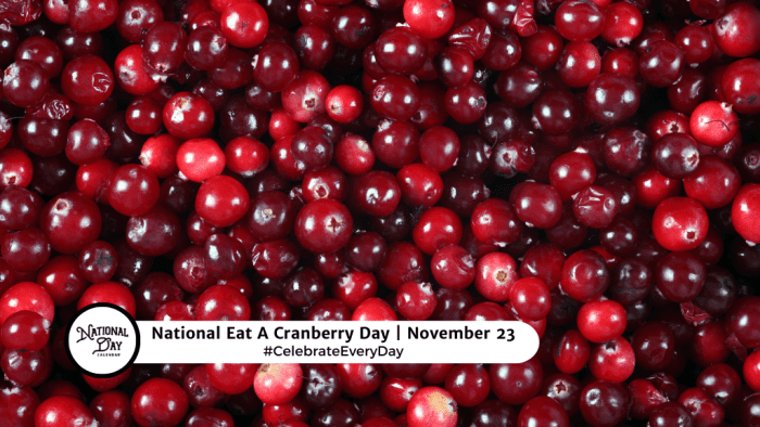NOVEMBER 23, 2023 | THANKSGIVING DAY | NATIONAL EAT A CRANBERRY DAY ...