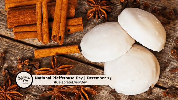 DECEMBER 23, 2023 | FESTIVUS | NATIONAL PFEFFERNUSSE DAY | NATIONAL ...
