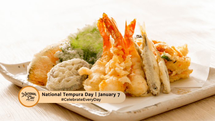 JANUARY 7, 2025 | NATIONAL TEMPURA DAY | NATIONAL BOBBLEHEAD DAY ...