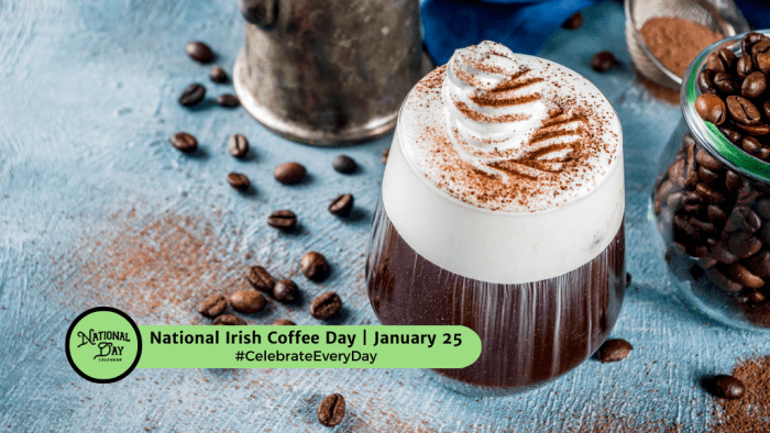JANUARY 25, 2025 | NATIONAL OPPOSITE DAY | NATIONAL IRISH COFFEE DAY ...