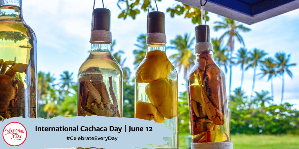INTERNATIONAL CACHACA DAY - June 12 - National Day Calendar