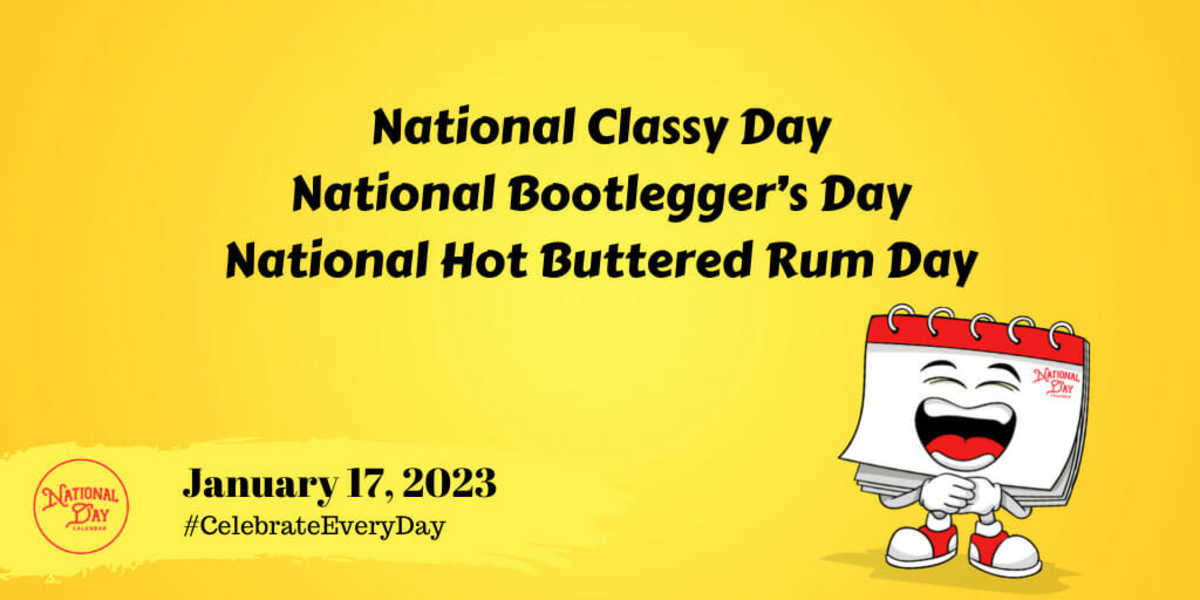 January 17, 2023 | NATIONAL CLASSY DAY | NATIONAL BOOTLEGGER’S DAY ...