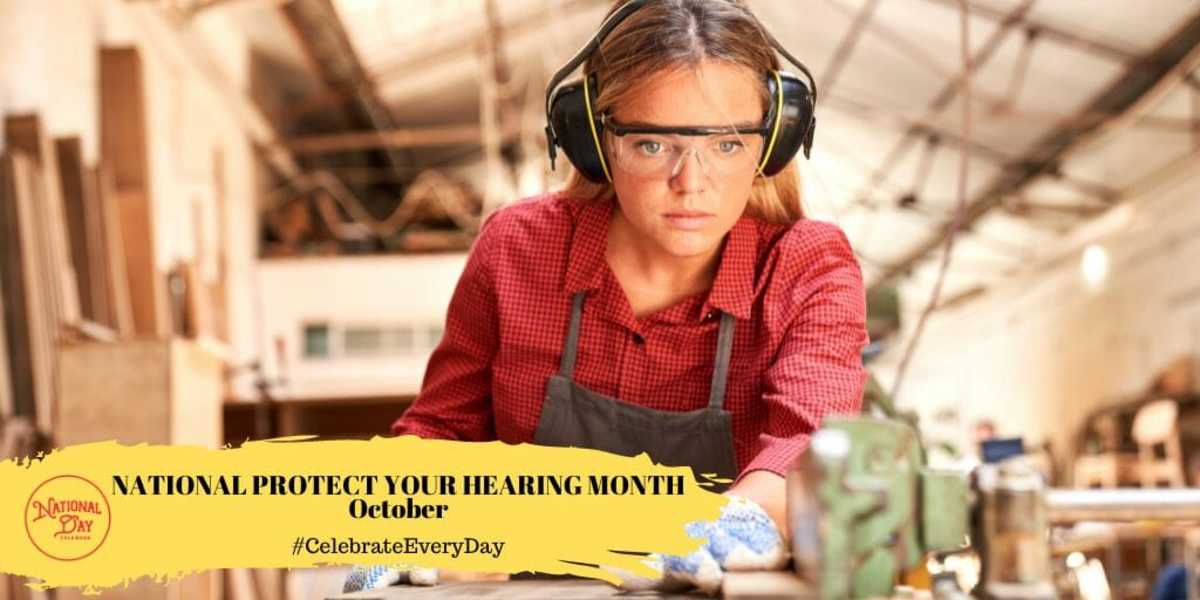 NATIONAL PROTECT YOUR HEARING MONTH | October - National Day Calendar