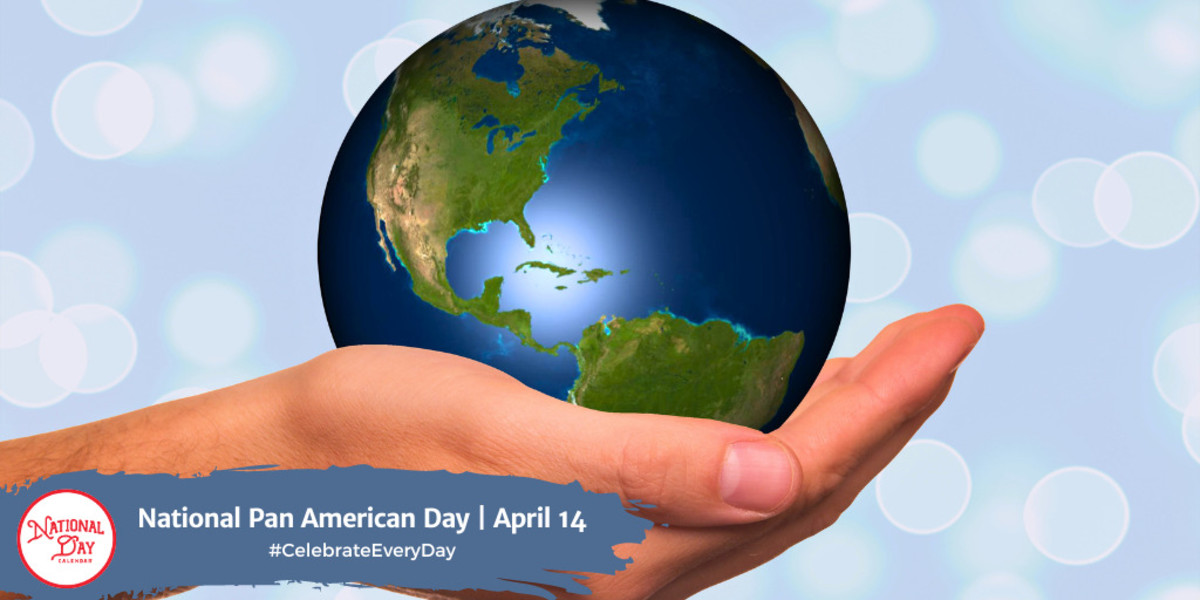 NATIONAL PAN AMERICAN DAY - April 14 - National Day Calendar