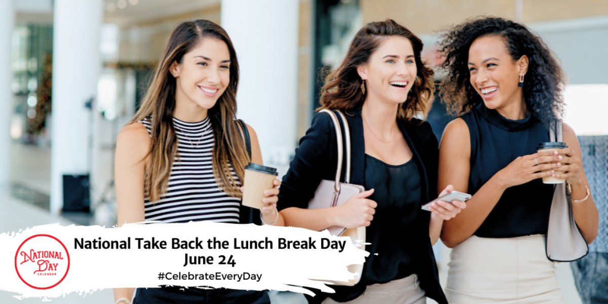 NATIONAL TAKE BACK THE LUNCH BREAK DAY | June 24 - National Day Calendar