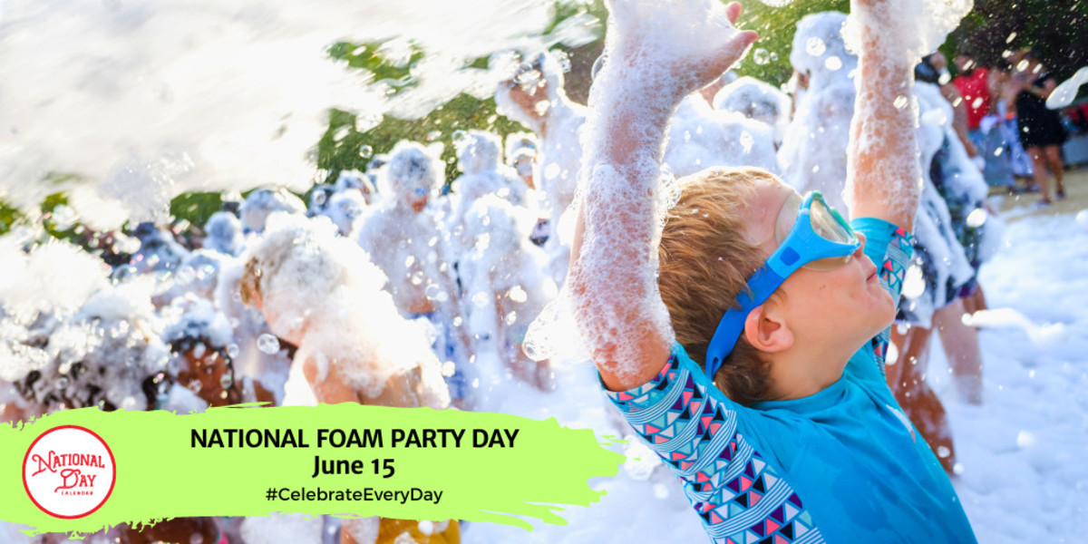 NATIONAL FOAM PARTY DAY | June 15 - National Day Calendar NATIONAL FOAM PARTY DAY | June 15 - National Day Calendar