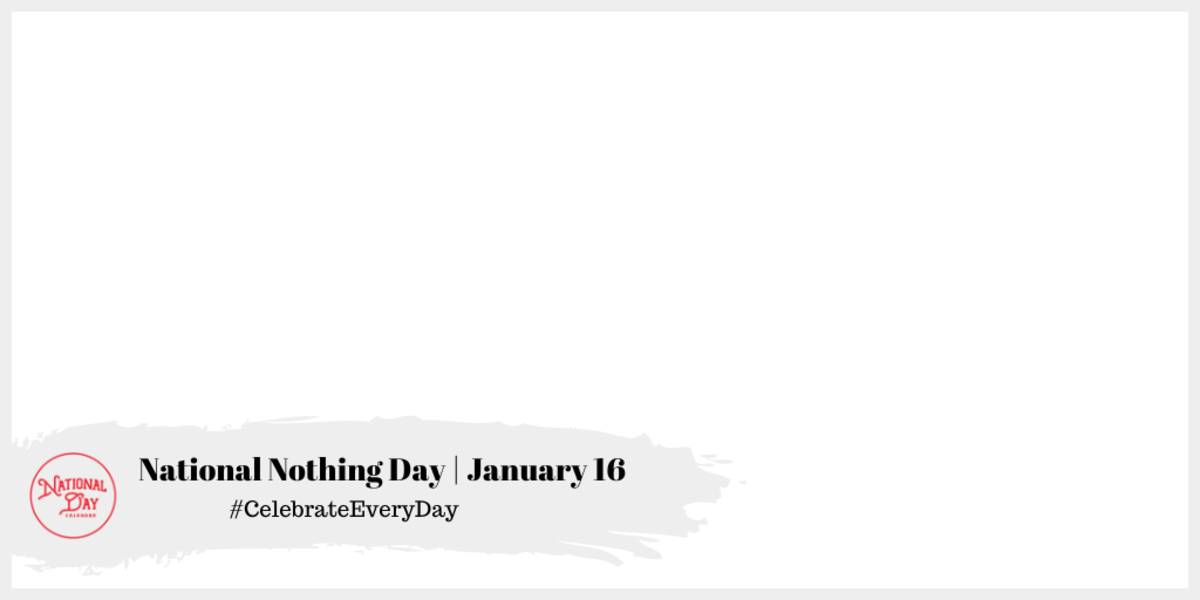 JANUARY 16, 2023 | MARTIN LUTHER KING JR DAY | NATIONAL NOTHING DAY ...