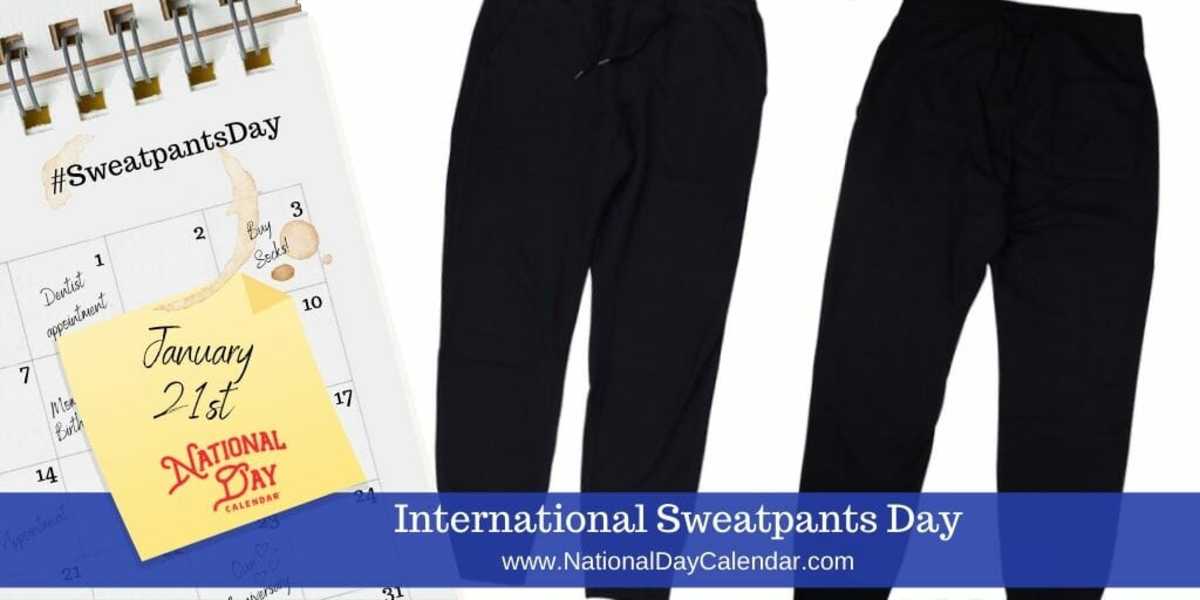 INTERNATIONAL SWEATPANTS DAY - January 21 - National Day Calendar