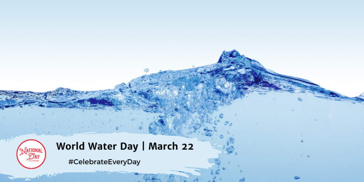 WORLD WATER DAY - MARCH 22 - National Day Calendar