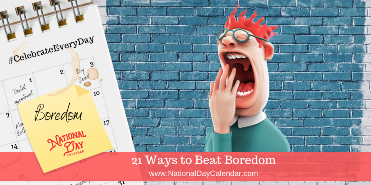 21 WAYS TO BEAT BOREDOM - National Day Calendar