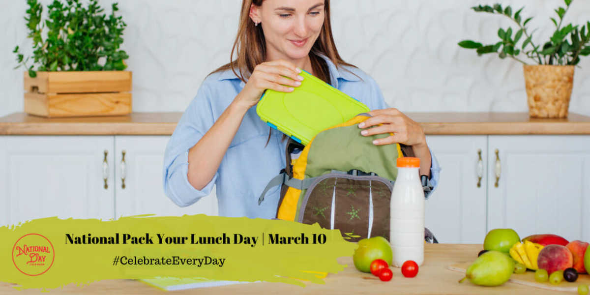 NATIONAL PACK YOUR LUNCH DAY - March 10 - National Day Calendar