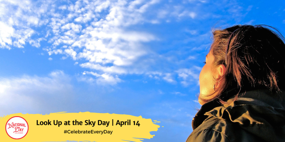LOOK UP AT THE SKY DAY - April 14 - National Day Calendar