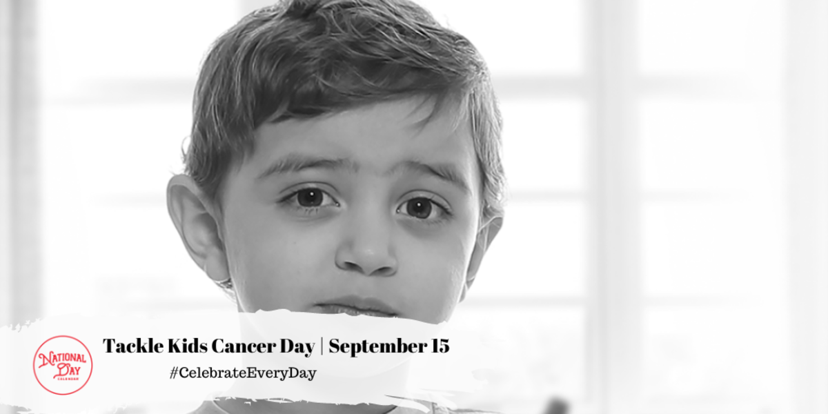 NATIONAL TACKLE KIDS CANCER DAY - September 15 - National Day Calendar