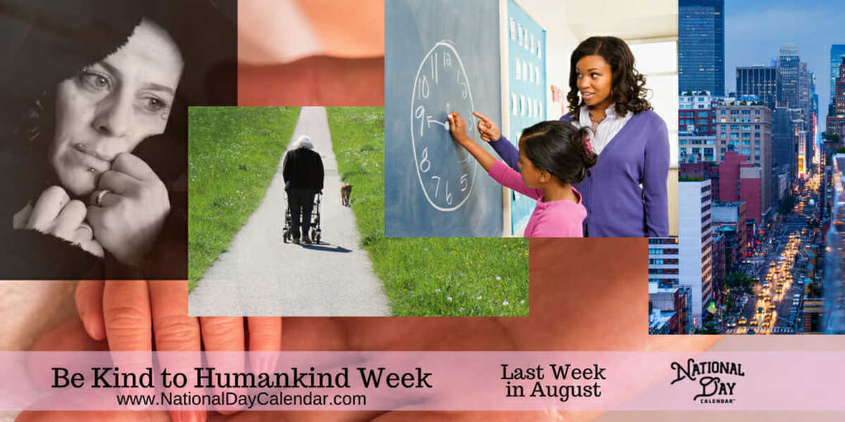 BE KIND TO HUMANKIND WEEK – Last Week in August - National Day Calendar