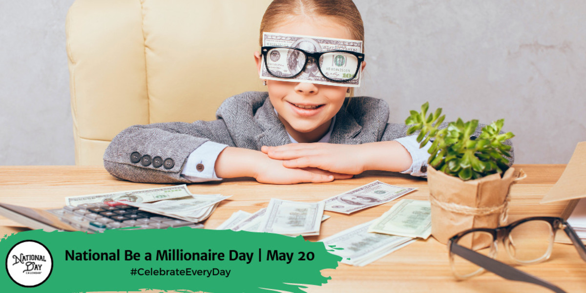 NATIONAL BE A MILLIONAIRE DAY - May 20 - National Day Calendar