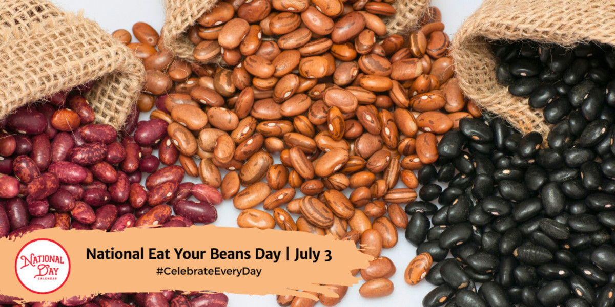NATIONAL EAT YOUR BEANS DAY - July 3 - National Day Calendar