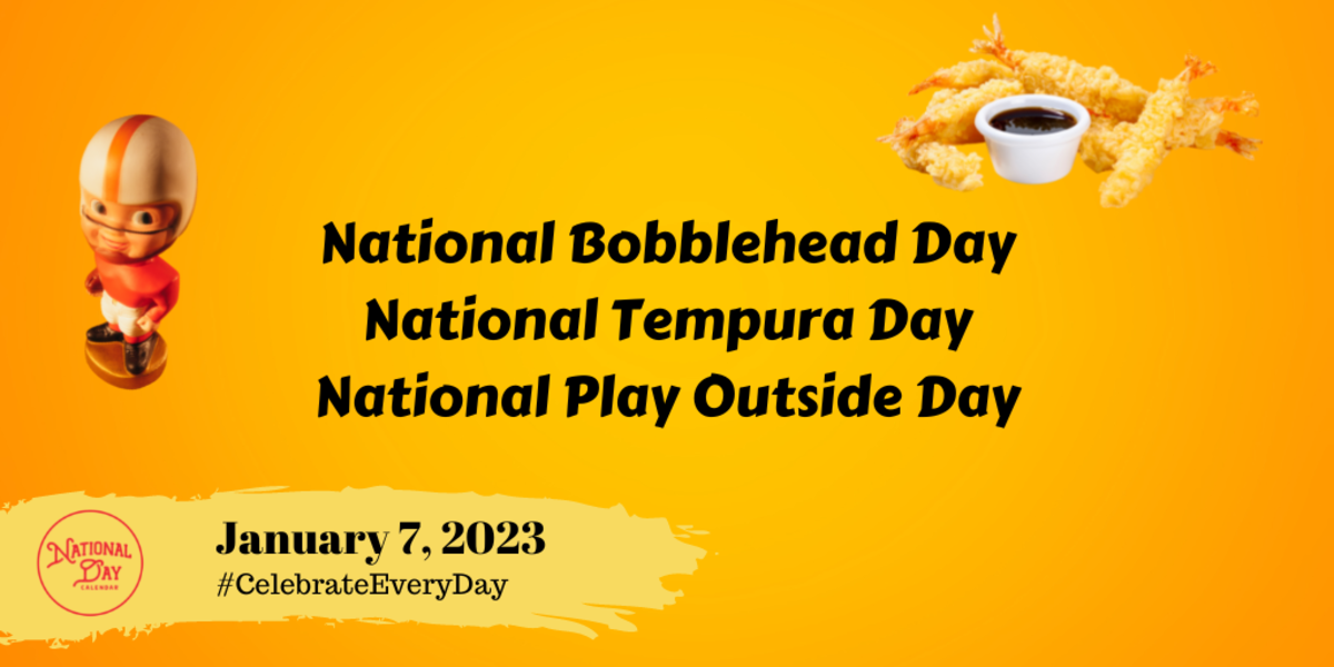 JANUARY 7, 2023 | NATIONAL BOBBLEHEAD DAY | NATIONAL TEMPURA DAY ...