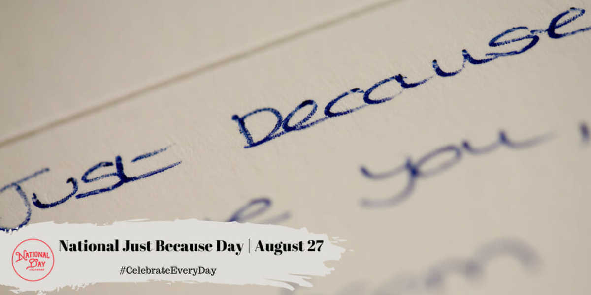 NATIONAL JUST BECAUSE DAY | August 27 - National Day Calendar NATIONAL JUST BECAUSE DAY | August 27 - National Day Calendar