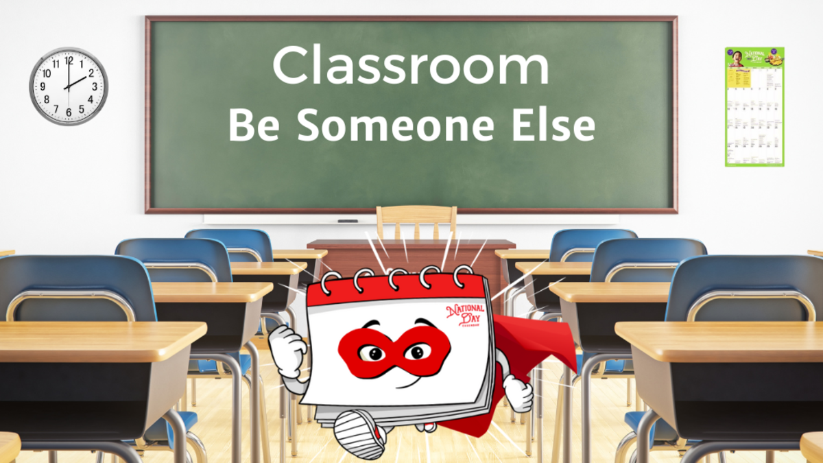 CLASSROOM - Be Someone Else - National Day Calendar