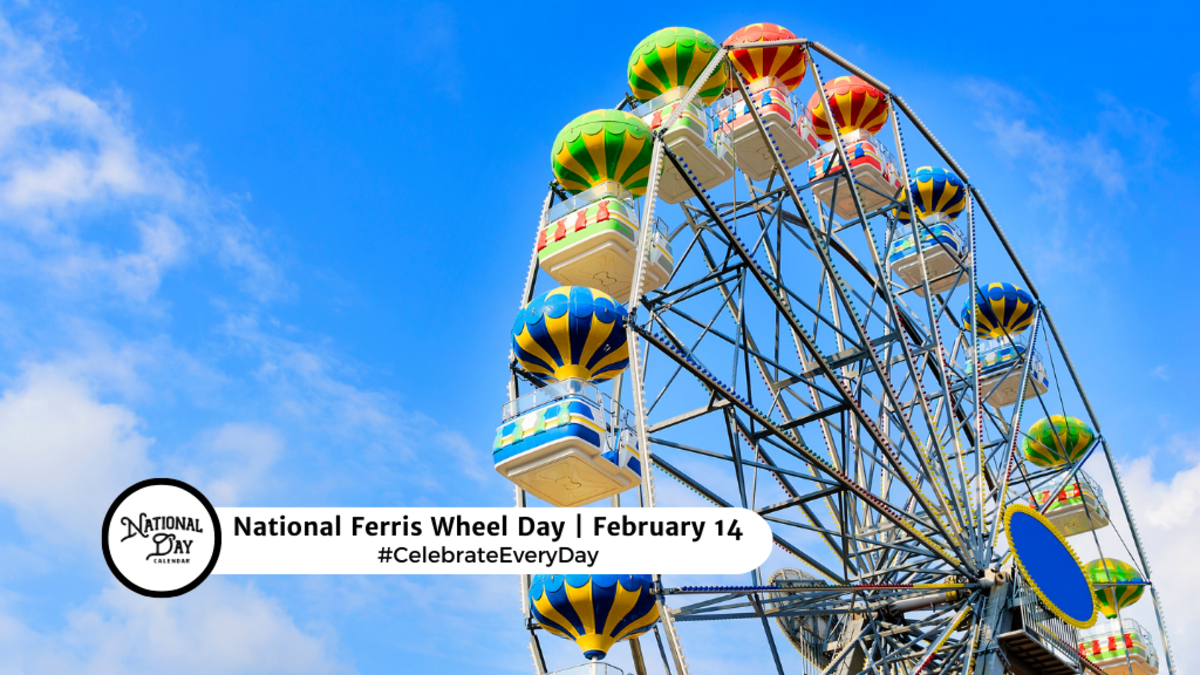 NATIONAL FERRIS WHEEL DAY - February 14 - National Day Calendar