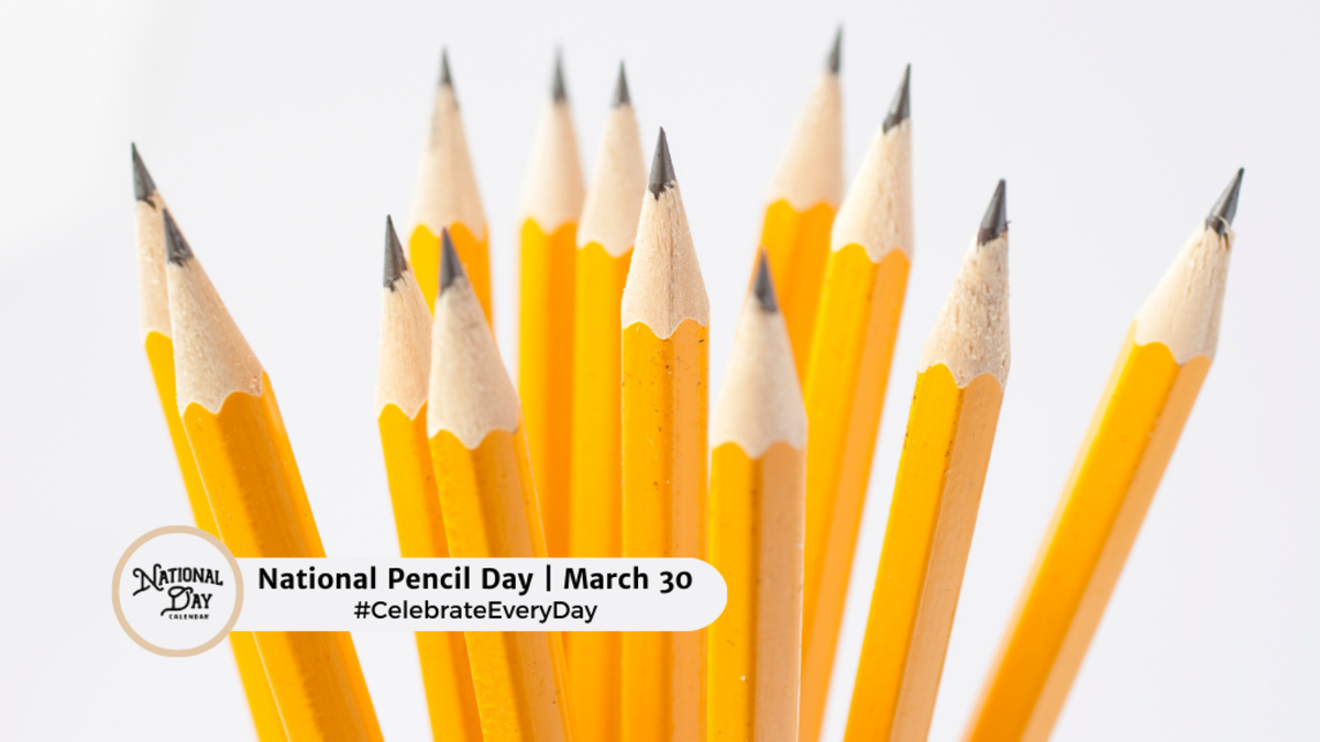 NATIONAL PENCIL DAY - March 30 - National Day Calendar