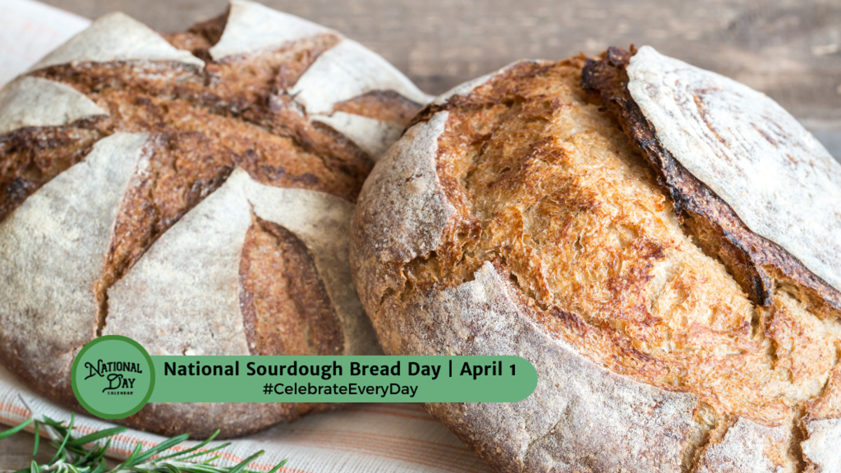 APRIL 1, 2024 | NATIONAL TOM FOOLERYS DAY | NATIONAL SOURDOUGH BREAD ...