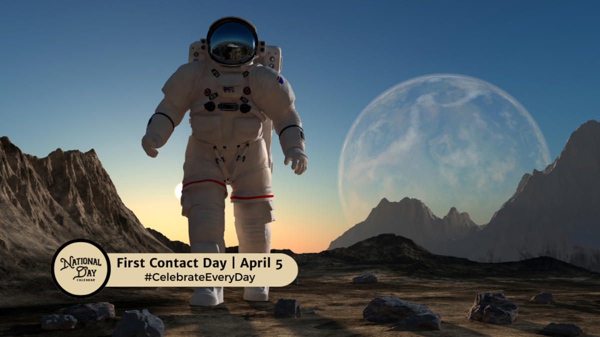 FIRST CONTACT DAY - April 5 - National Day Calendar