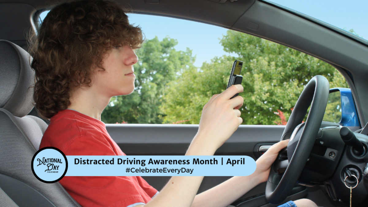 DISTRACTED DRIVING AWARENESS MONTH - April - National Day Calendar