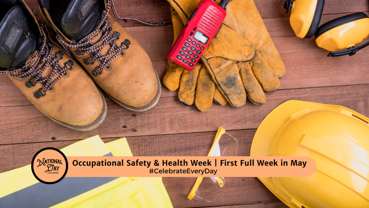 OCCUPATIONAL SAFETY & HEALTH WEEK - First Full Week in May - National ...