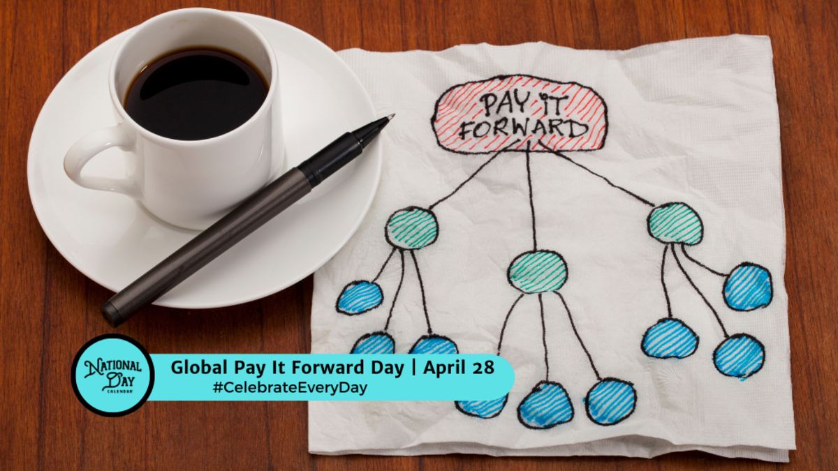 GLOBAL PAY IT FORWARD DAY - April 28 - National Day Calendar