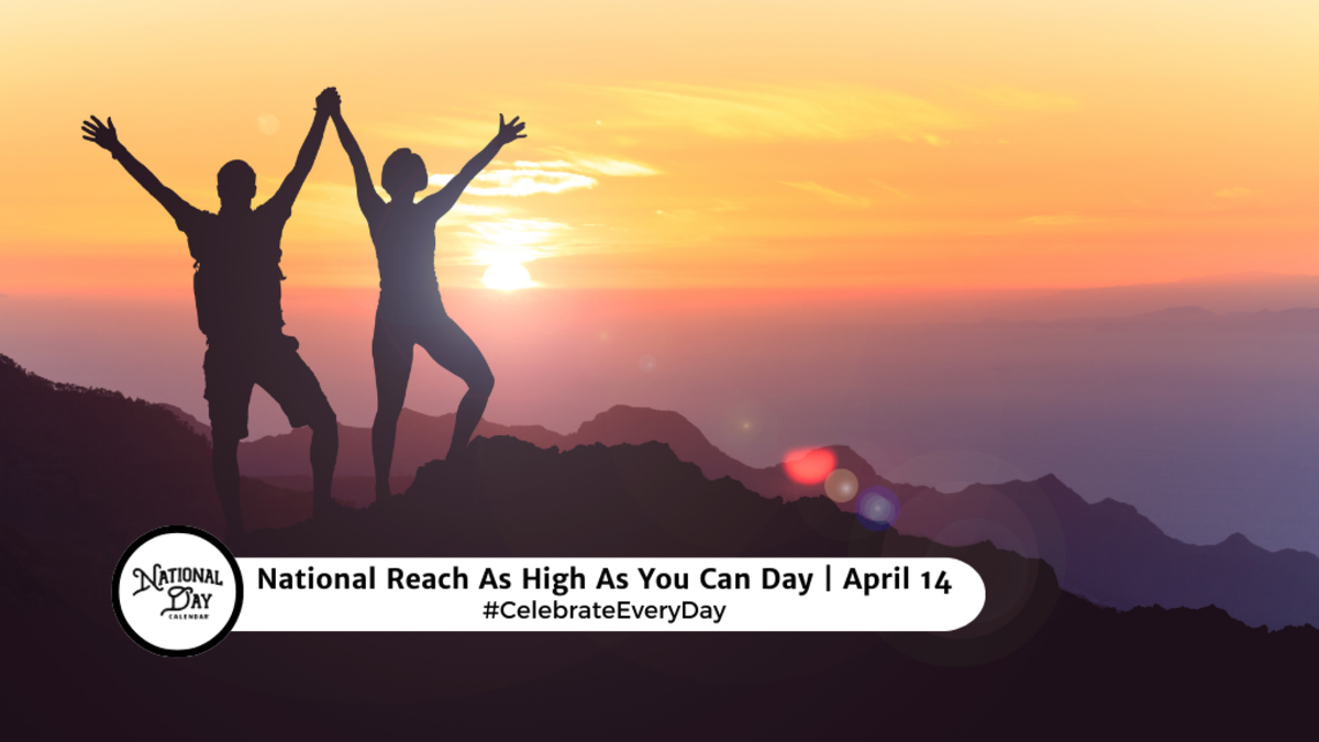 APRIL 14, 2025 | NATIONAL REACH AS HIGH AS YOU CAN DAY | NATIONAL ...