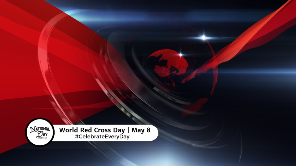 WORLD RED CROSS DAY - May 8 - National Day Calendar