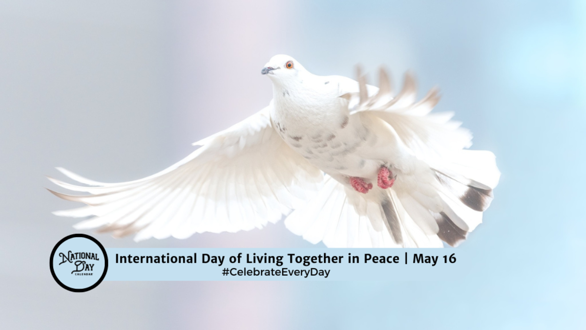 INTERNATIONAL DAY OF LIVING TOGETHER IN PEACE - May 16 - National Day ...