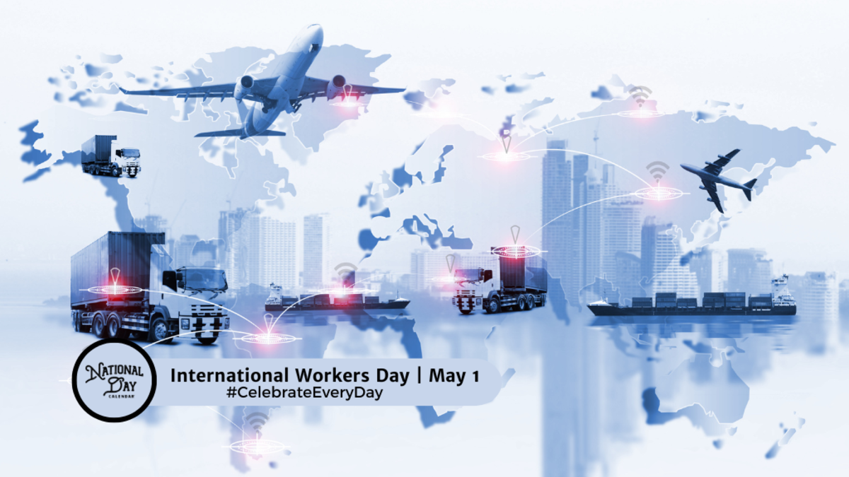INTERNATIONAL WORKERS' DAY | May 1 - National Day Calendar