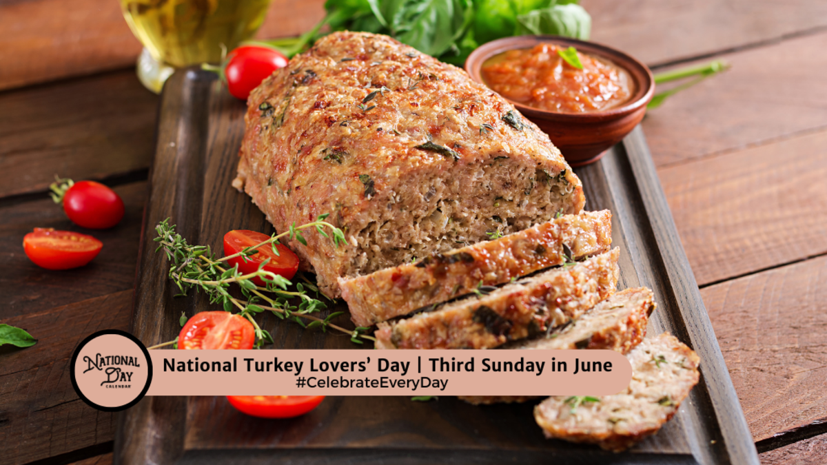 JUNE 15, 2025 | FATHER'S DAY | NATIONAL TURKEY LOVERS' DAY | NATIONAL ...