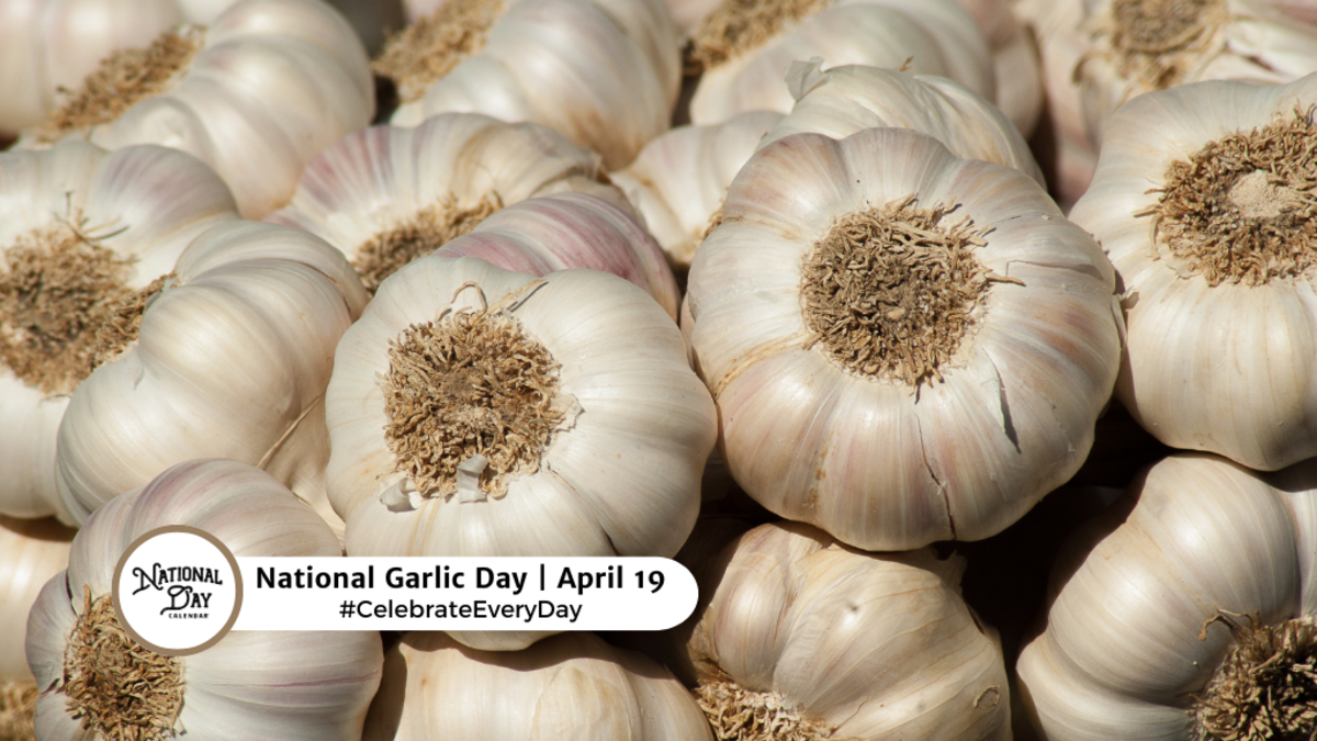 APRIL 19, 2025 | NATIONAL GARLIC DAY | NATIONAL NORTH DAKOTA DAY ...