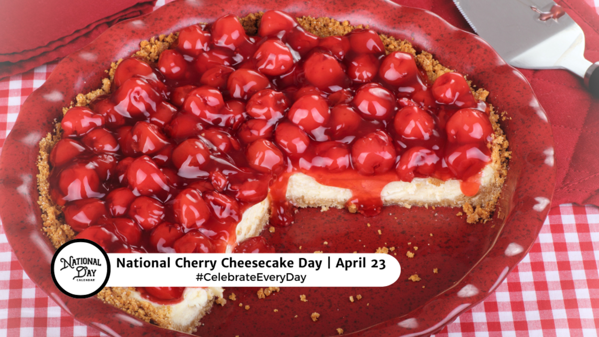 NATIONAL CHERRY CHEESECAKE DAY - April 23 - National Day Calendar
